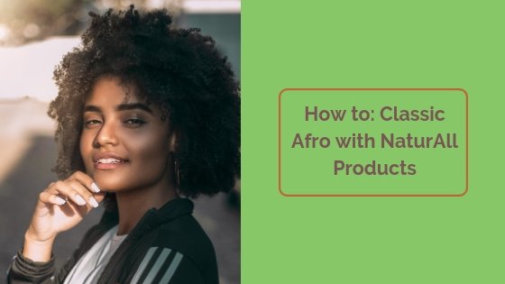 How to Achieve a Classic Afro Using Only Natural Ingredients - NaturAll